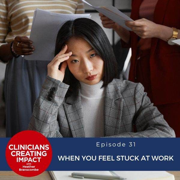 Ep #31: When You Feel Stuck at Work