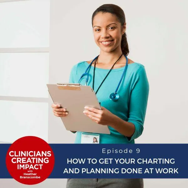 Ep #9: How to Get Your Charting and Planning Done at Work
