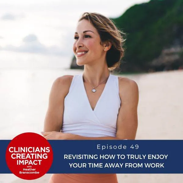 Ep #49: Revisiting How to Truly Enjoy Your Time Away from Work